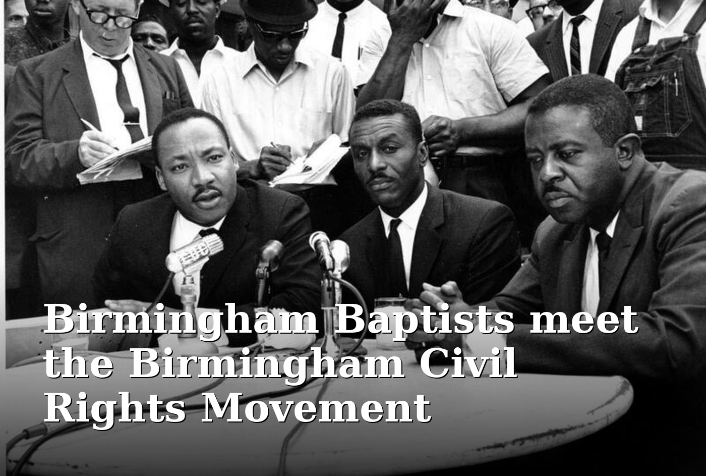 Birmingham Baptists Meet the Birmingham Civil Rights Movement – Baptist ...